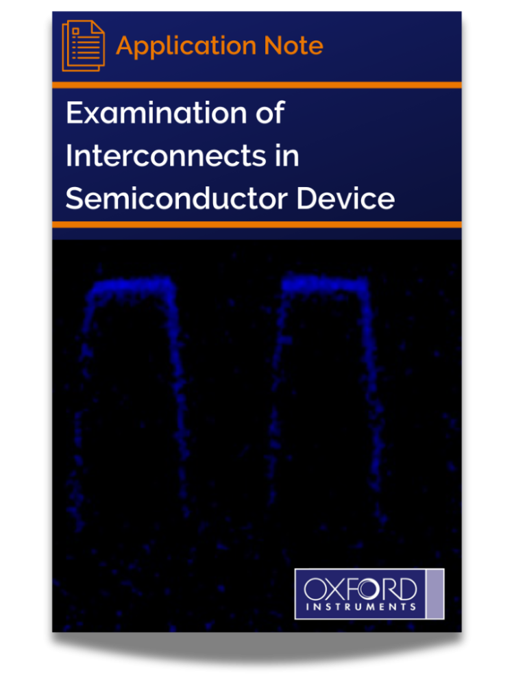 Examination of Interconnects in Semiconductor Device - Nanoanalysis - Oxford Instruments